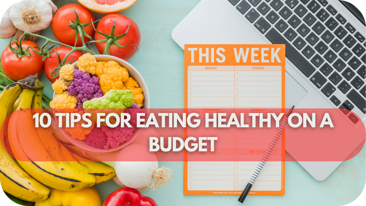 10 Tips for Eating Healthy on a Budget