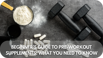 Beginner’s Guide To Pre-workout Supplements: What You Need To Know