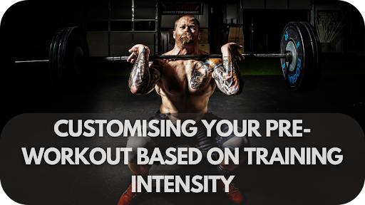 Customising Your Pre-workout Based on Training Intensity