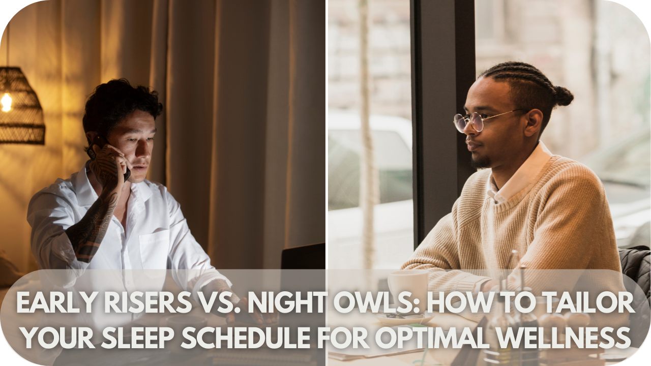 Early Risers Vs. Night Owls: How to Tailor Your Sleep Schedule for ...