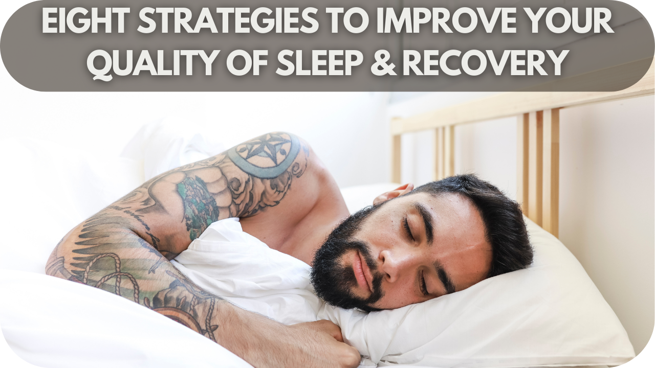 Eight Strategies to Improve Your Quality of Sleep & Recovery