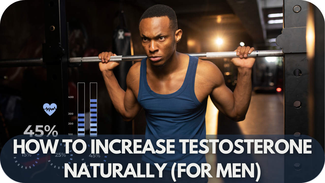 How To Increase Testosterone Naturally (For Men)
