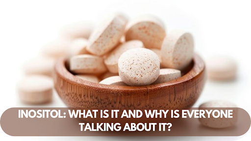 Inositol: What It Is, Why It’s Trending, and How It Could Benefit You!