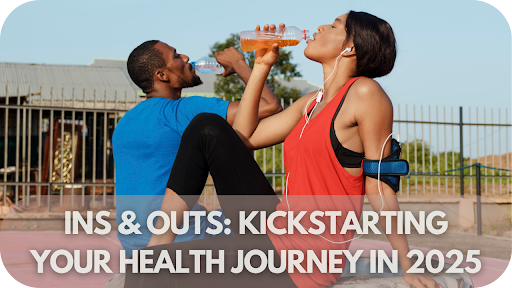 Ins & Outs: Kickstarting Your Health Journey in 2025