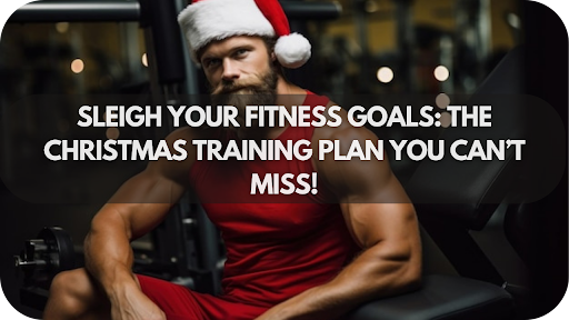 Sleigh Your Fitness Goals: The Christmas Training Plan You Can’t Miss!