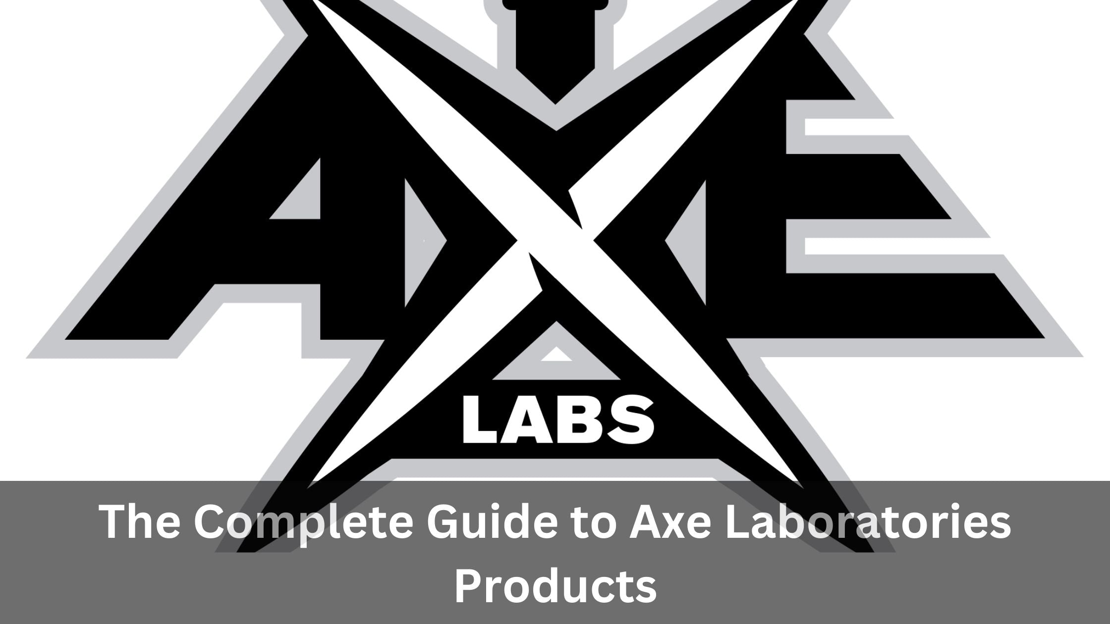 The Complete Guide to Axe Laboratories Products: What You Need to Know