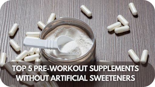 Top 5 Pre-workout Supplements Without Artificial Sweeteners– #3 Will ...