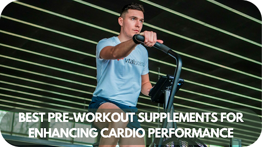 Top 6 Pre-Workout Supplements for Cardio: Get Faster, Stronger, and ...
